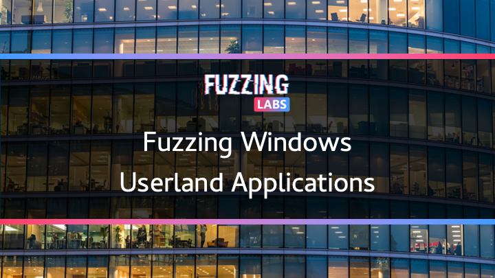 Fuzzing Windows Userland Applications Training | Fuzzing Labs