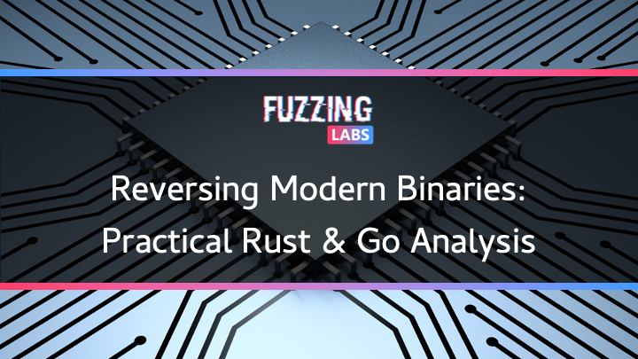 Reversing Modern Binaries: Practical Rust & Go Analysis | Fuzzing Labs